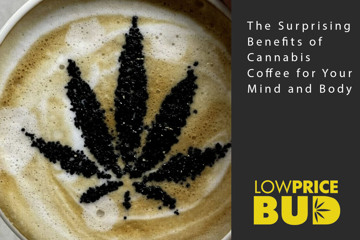 The Surprising Benefits of Cannabis Coffee for Your Mind and Body - Low ...